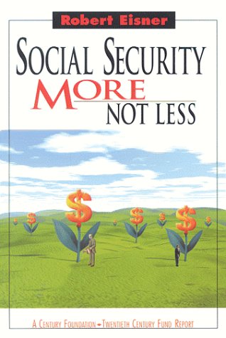 Social Security: More, Not Less: Eisner, Robert, Eisner, Robert: 9780870784163: Amazon.com: Books