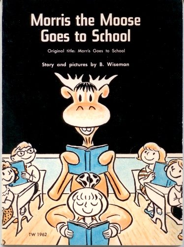 Morris the Moose Goes to School TW 1962 (Scholastic 1974): Wiseman, B ...