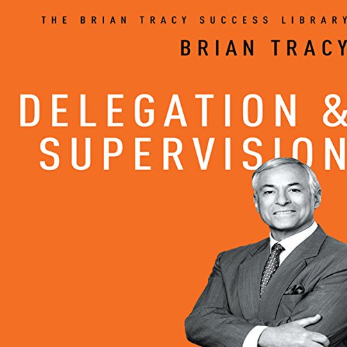 Delegation & Supervision: The Brian Tracy Success Library (Audio ...