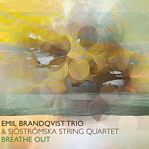 Play Breathe Out by Emil Brandqvist Trio & Sjoströmska String Quartet ...