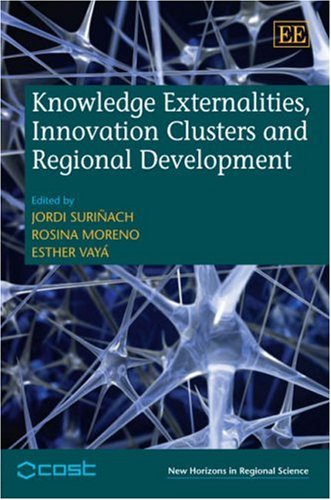 Knowledge Externalities, Innovation Clusters and Regional Development (New Horizons in Regional ...