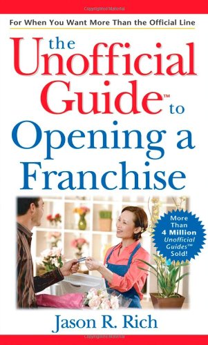 The Unofficial Guide to Opening a Franchise: Rich, Jason R ...