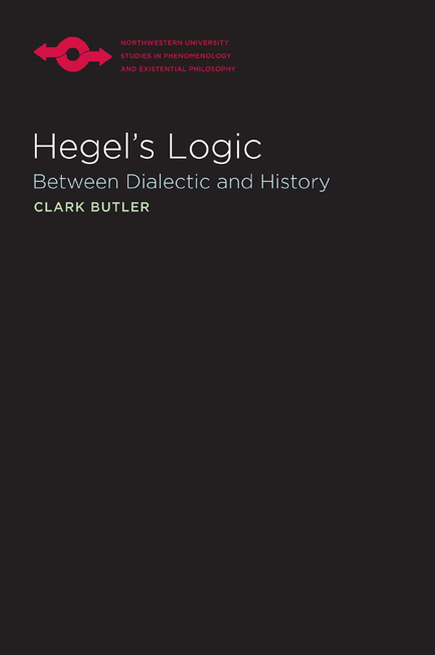 Hegel's Logic: Between Dialectic and History (Studies in Phenomenology ...