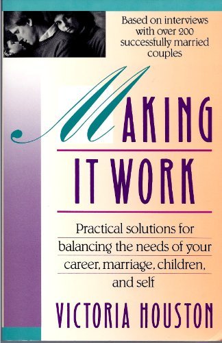 Making It Work: Finding the Time and Energy for Your Career, Marriage ...