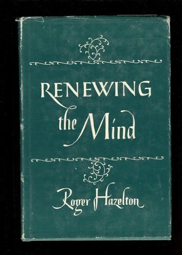 Renewing the Mind: An Essay in Christian Philosophy: Hazelton, Roger ...