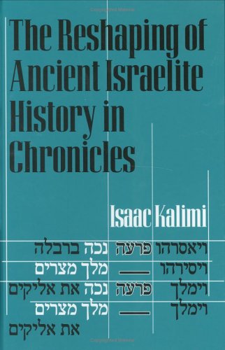 The Reshaping Of Ancient Israelite History In Chronicles: Kalimi, Isaac ...