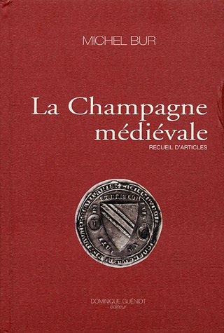 Amazon.fr - La Champagne médiévale: Recueil d'articles - Bur, Michel - Livres