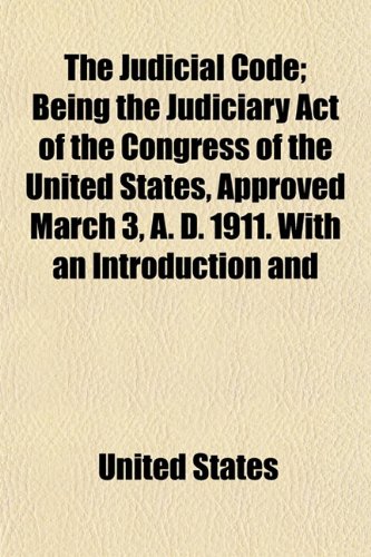 The Judicial Code; Being the Judiciary Act of the Congress of the ...