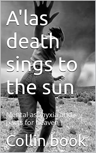 A'las death sings to the sun: Mental asphyxia and pacts for heaven (3 ...