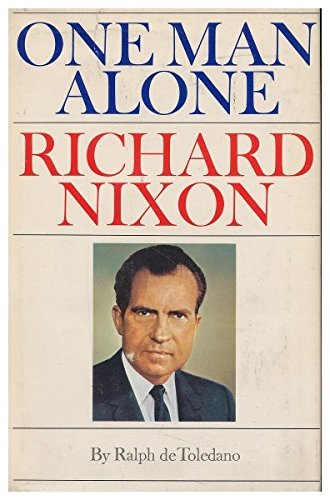 One man alone: Richard Nixon: Toledano, Ralph de: Amazon.com: Books