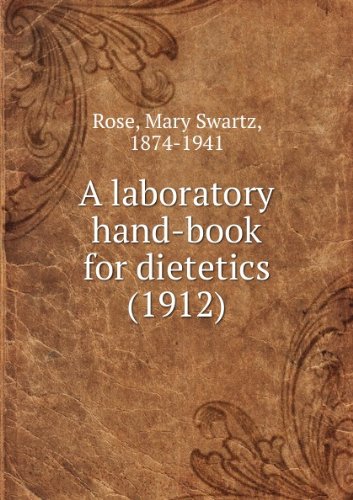 A laboratory hand-book for dietetics by Mary Swartz Rose.: Rose. Mary ...
