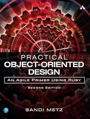 Practical Object-Oriented Design in Ruby: An Agile Primer (Addison-Wesley Professional Ruby ...