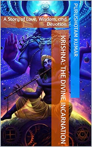 KRISHNA: THE DIVINE INCARNATION eBook : KUMAR, PURUSHOTAM : Amazon.in: Kindle Store