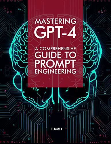 Amazon.com: Mastering GPT-4: A Comprehensive Prompt Engineering Guide eBook : Mutt, R.: Kindle Store