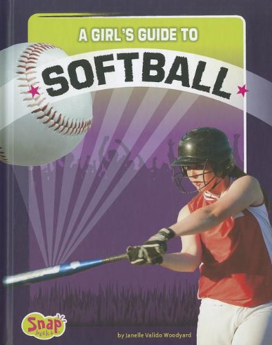 A Girl's Guide to Softball (Get in the Game): Woodyard, Janelle Valido ...