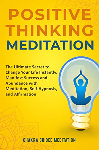 Positive Thinking Meditation: The Ultimate Secret To Change Your Life ...