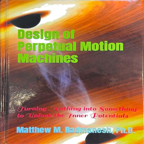 Design of Perpetual Motion Machines: Turning Nothing into Something to Unlock the Inner Potentials