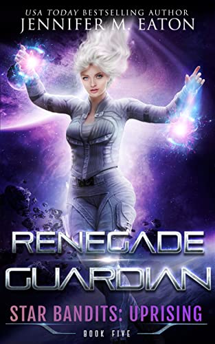 Amazon.com: Renegade Guardian (STAR BANDITS: UPRISING Book 5) eBook : Eaton, Jennifer M.: Kindle ...