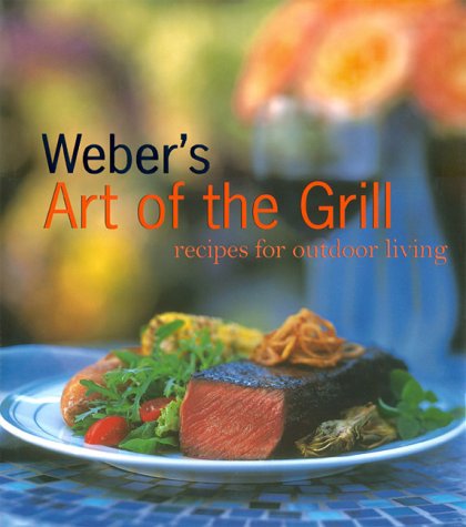 Weber's Art of the Grill: Recipes for Outdoor Living: Purviance, Jamie ...