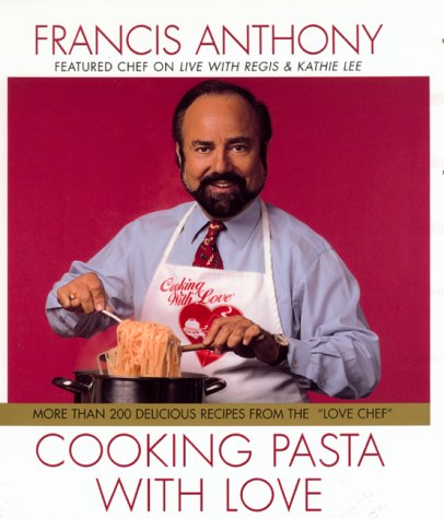 Cooking Pasta with Love: More Than 200 Delicious Recipes from the "Love ...