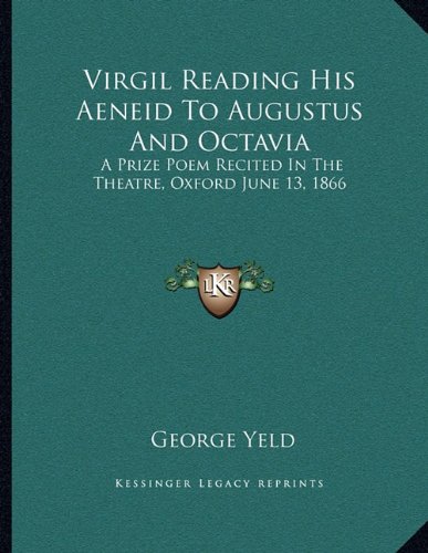 Virgil Reading His Aeneid To Augustus And Octavia: A Prize Poem Recited ...