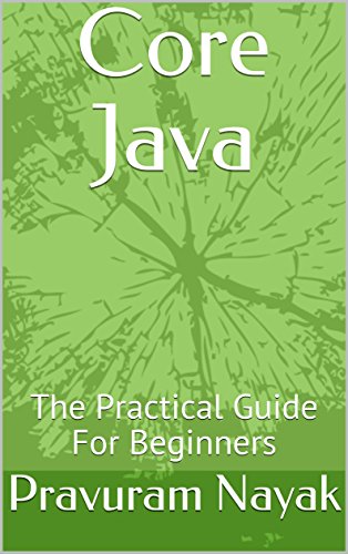 Amazon.com: Core Java: The Practical Guide For Beginners eBook : Nayak, Pravuram: Books