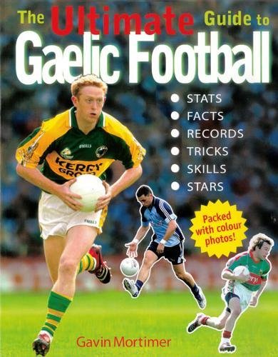 The Ultimate Guide to Gaelic Football: Mortimer, Gavin, Cooper, John ...