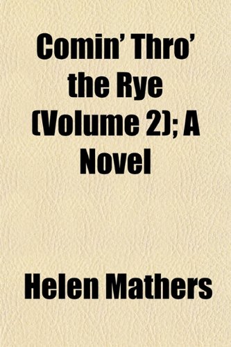 Comin' Thro' the Rye (Volume 2); A Novel: Mathers, Helen: 9781155057811 ...