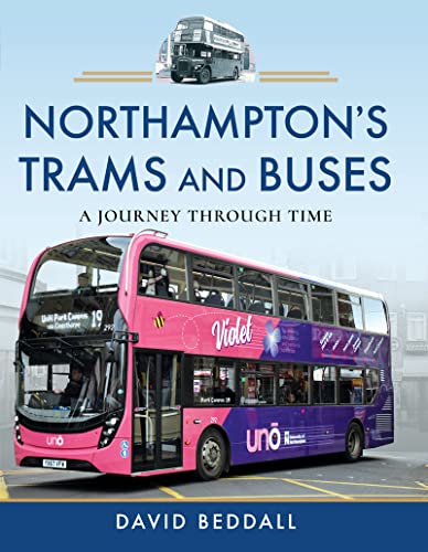Northampton's Trams and Buses: A Journey Through Time eBook : Beddall ...