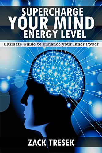 Supercharge your Mind Energy Level: Ultimate Guide to Enhance your Inner Power (Mindfulness ...