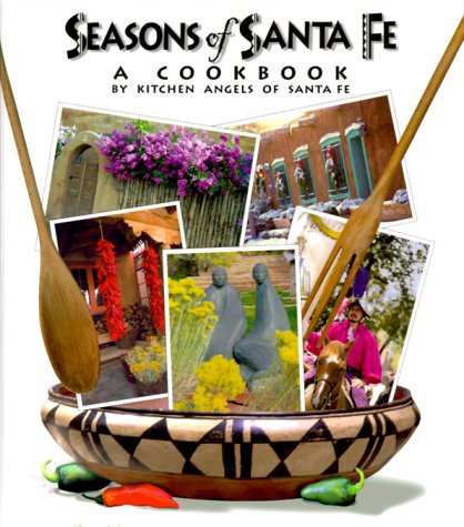 Seasons of Santa Fe: A Cookbook: Kitchen Angels of Santa Fe ...