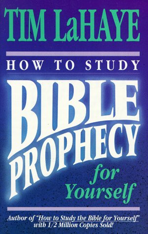 How to Study Bible Prophecy for Yourself: LaHaye, Tim F.: 9780890818176 ...