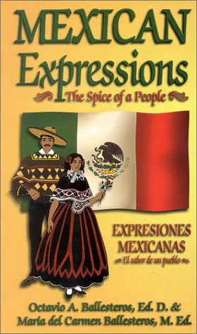 Mexican Expressions/Expresiones Mexicanas: The Spice of a People/El ...
