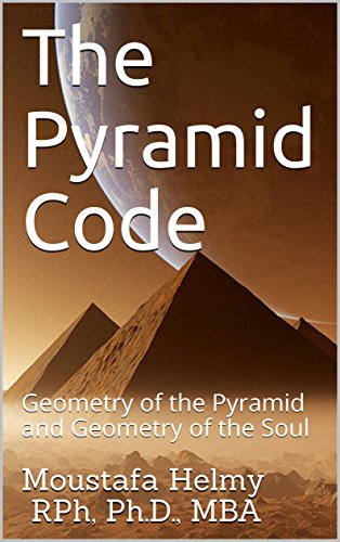 The Pyramid Code: Geometry of the Pyramid and Geometry of the Soul ...