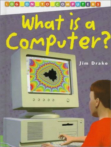 What Is a Computer? (Log on to Computers): Drake, Jim: 9781575727875 ...
