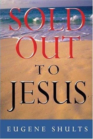 Sold Out to Jesus: Eugene Shults: 9781600020476: Amazon.com: Books