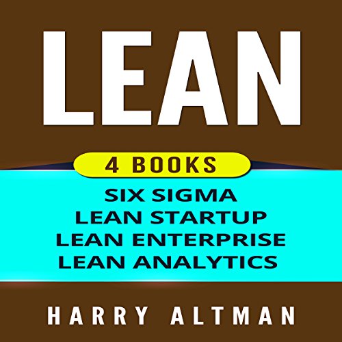 Lean: The Ultimate Guide to Lean Startup, Lean Six Sigma, Lean Analytics, Lean Enterprise, Lean ...