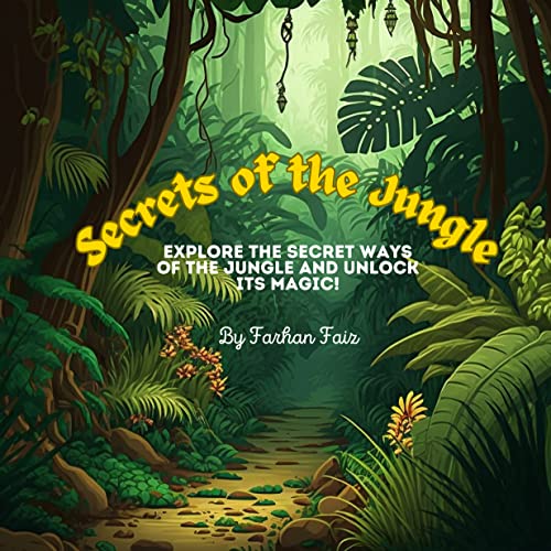 Secrets of the Jungle: EXPLORE THE SECRET WAYS OF THE JUNGLE AND UNLOCK ...