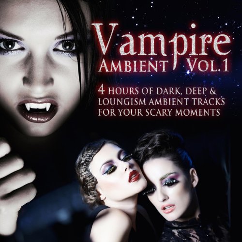 Play Vampire Ambient, Vol.1 (4 Hours of Dark, Deep and Loungism Ambient ...