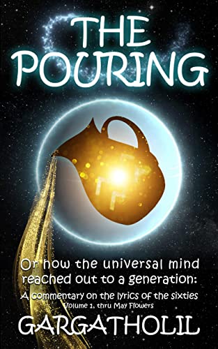 The Pouring: Or How the Universal Mind Reached Out to a Generation ...