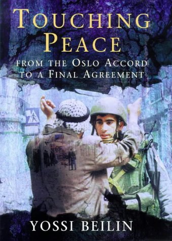 Touching Peace: From the Oslo Accord to a Final Agreement: Beilin ...