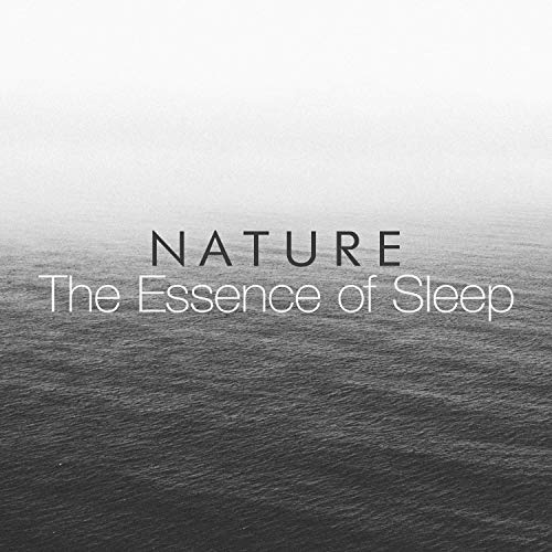 Play Nature: The Essence of Sleep by Nature Sounds for Sleep and ...