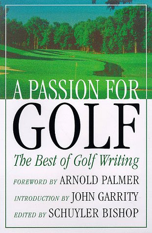 A Passion for Golf: The Best of Golf Writing: Palmer, Arnold, Schuyler ...