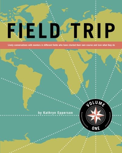 Field Trip: Volume One: Lively conversations with mentors in different ...