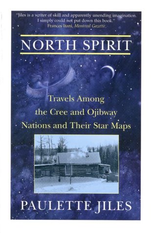 North Spirit: Travels Among The Cree And Ojibway Nations And Their Star ...