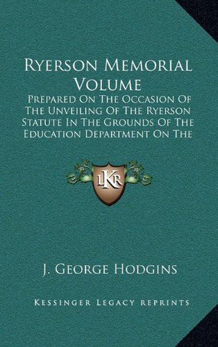 Ryerson Memorial Volume: Prepared On The Occasion Of The Unveiling Of ...