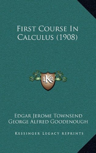 First Course In Calculus (1908): Townsend, Edgar Jerome, Goodenough ...