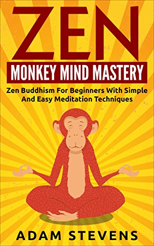 Zen: Monkey Mind Mastery - Zen Buddhism for Beginners with Simple and ...