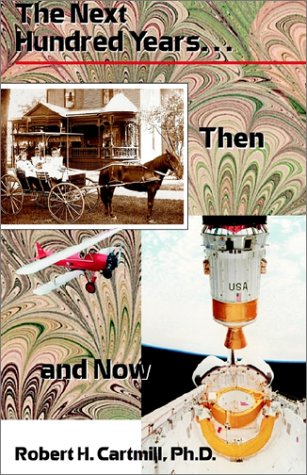 The Next Hundred Years . . . Then and Now: Cartmill, Robert H ...