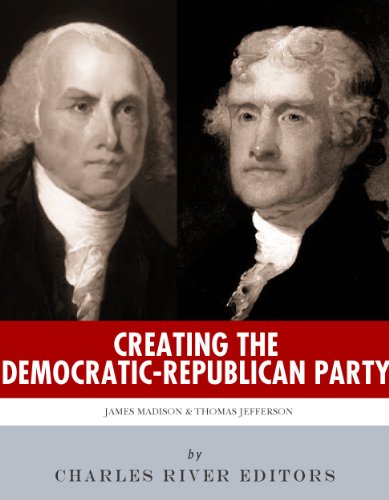 Creating the Democratic-Republican Party: The Lives and Legacies of ...